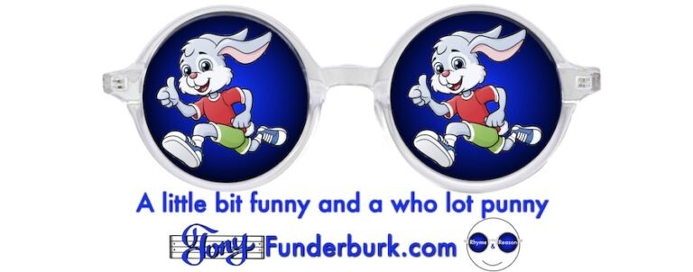 A little bit funny and a who lot punny - Tony Funderburk
