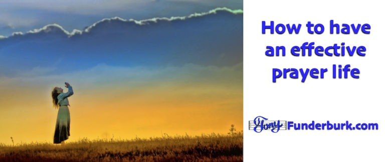 Effective Prayer Life - what does that mean? - Tony Funderburk