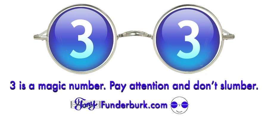 Three is a magic number - pay attention and don't slumber Three is a magic number - pay attention and don't slumber